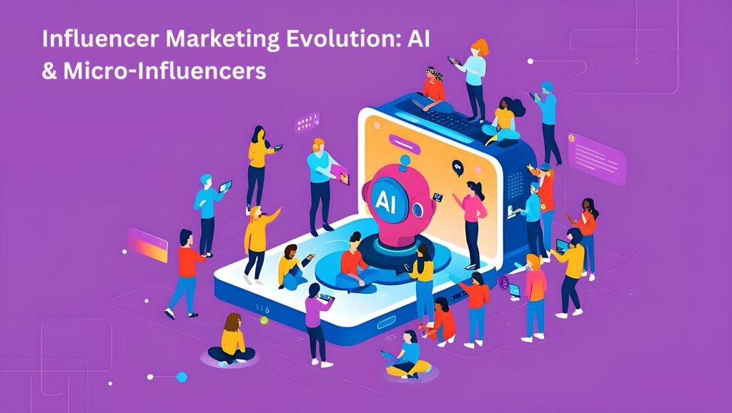 Influencer Marketing Evolution: AI & Micro-Influencers - Maven Events